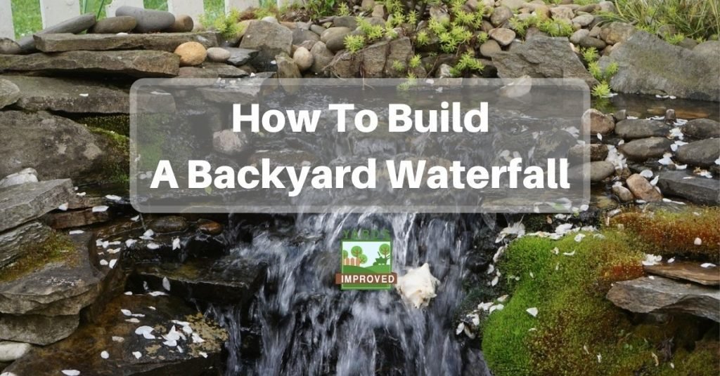 How To Build A Backyard Waterfall - Yards Improved