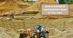 How To Dispose Of Used And Leftover Sand - Yards Improved