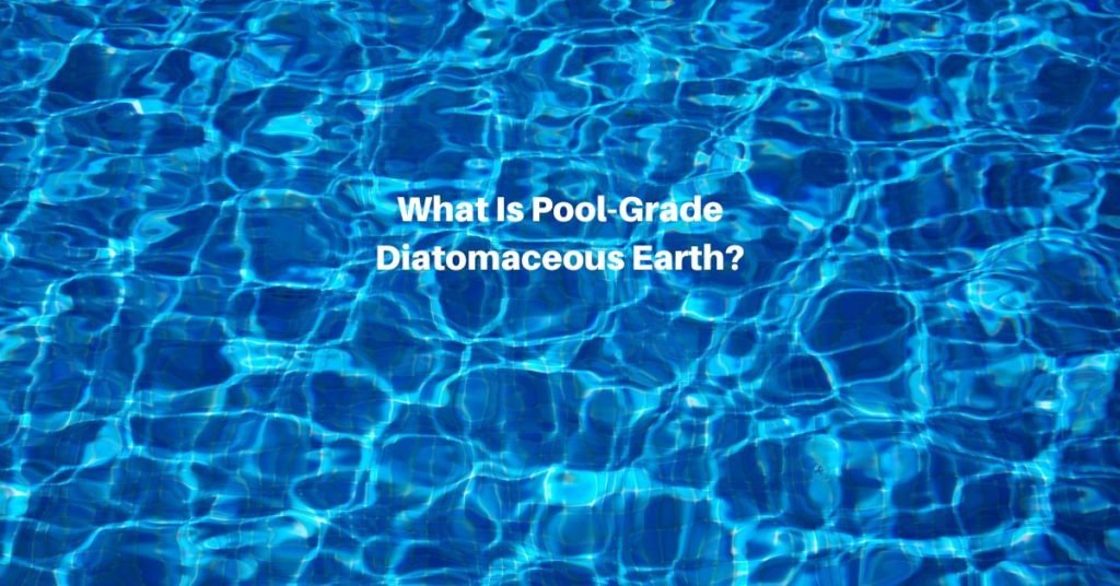 What Is Pool-Grade Diatomaceous Earth? - Yards Improved